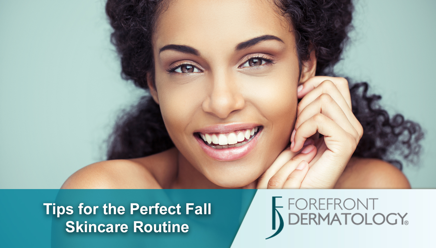 5 Tips for the Perfect Fall Skin Care Routine - Forefront Dermatology